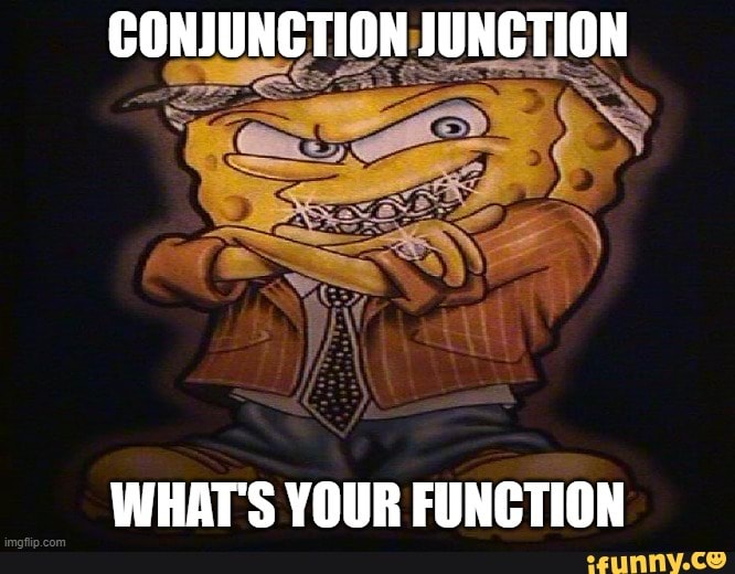 CONJUNCTION JUNCTION WHAT'S YOUR FUNCTION - iFunny