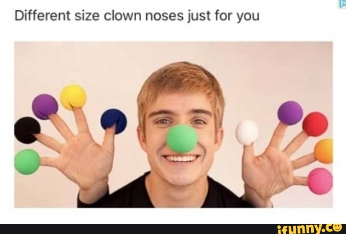 Different size clown noses just for you oe. of - iFunny