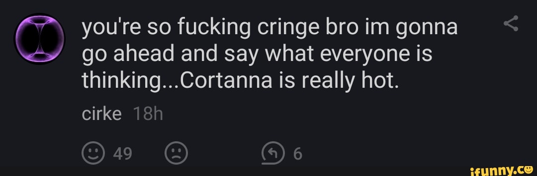 You're so fucking cringe bro im gonna go ahead and say what everyone is ...