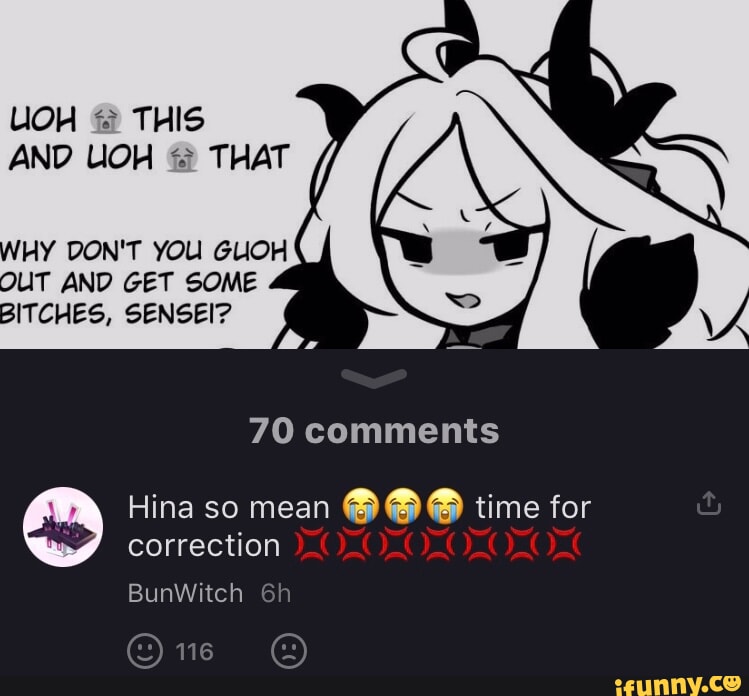 UOH & THIS AND UOH THAT HY DON'T YOU GUOH OUT AND GET SOME BITCHES, SENSEI? Do 70 comments Hina ...