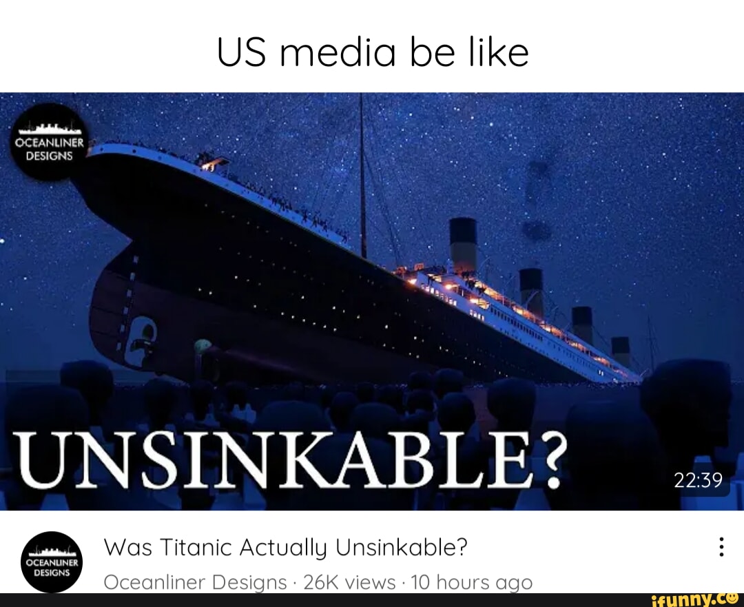 US media be like OCEANLINER DESIGNS UNSINKABLE? Was Titanic Actually ...