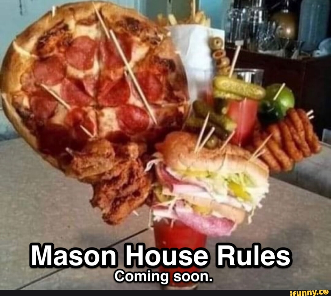 Mason House Rules Coming soon. - iFunny