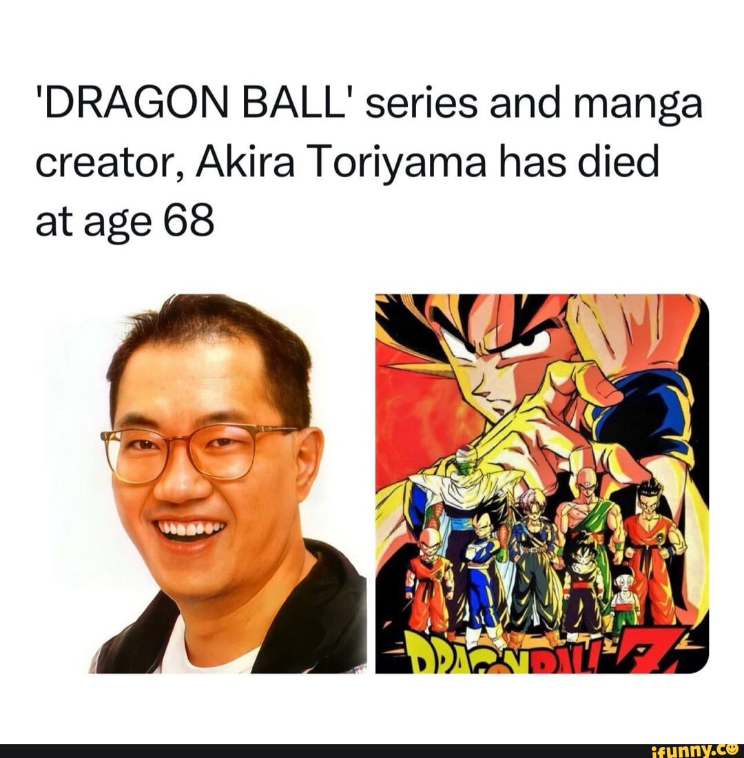 'DRAGON BALL' series and manga creator, Akira Toriyama has died at age ...