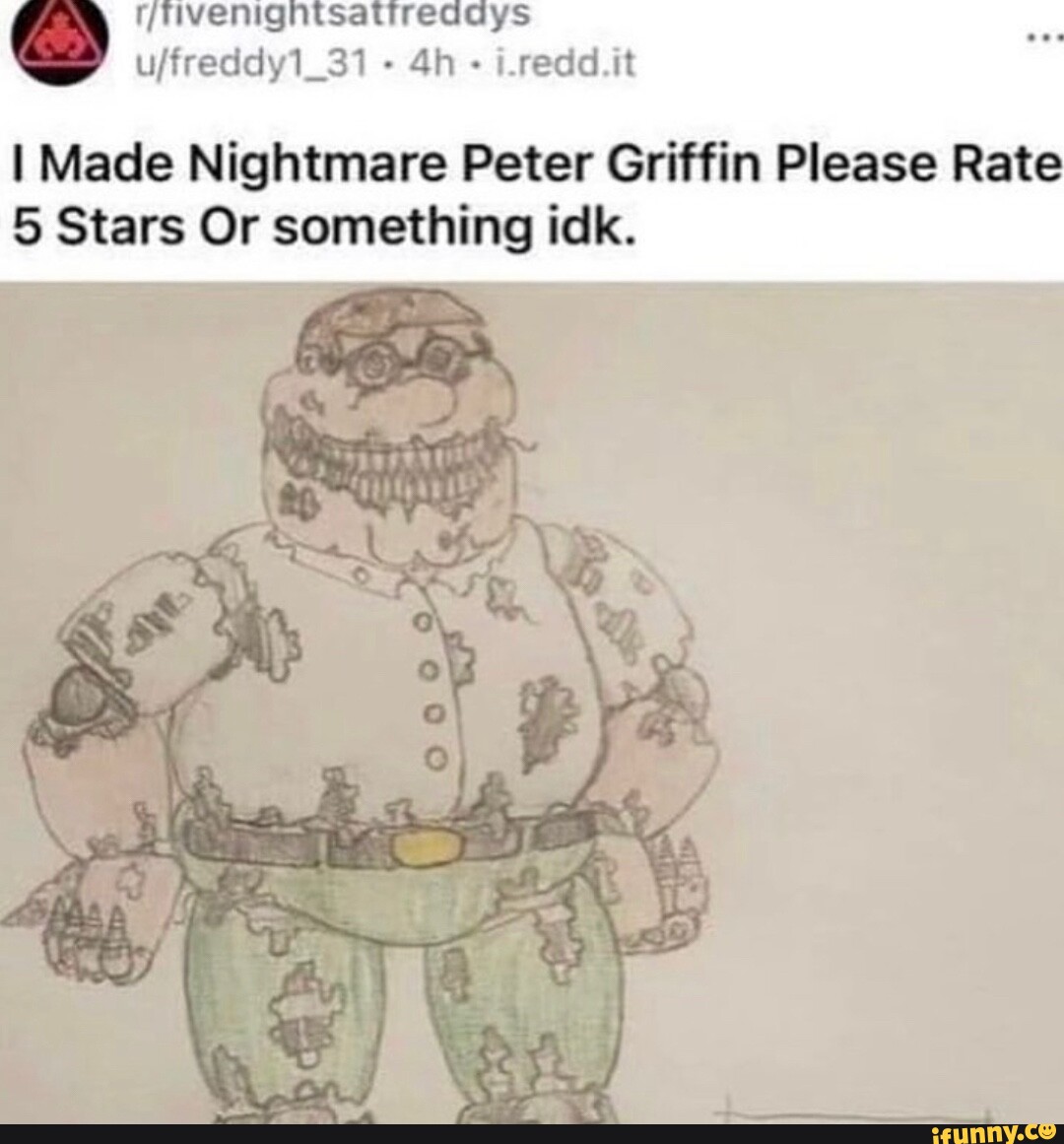 Ys i.redd.it I Made Nightmare Peter Griffin Please Rate 5 Stars Or ...