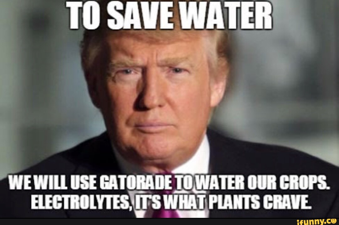 TO SAVE WATER WE WILL USE GATORADE WATER OUR CROPS. ELECTROLYTES, WHAT ...