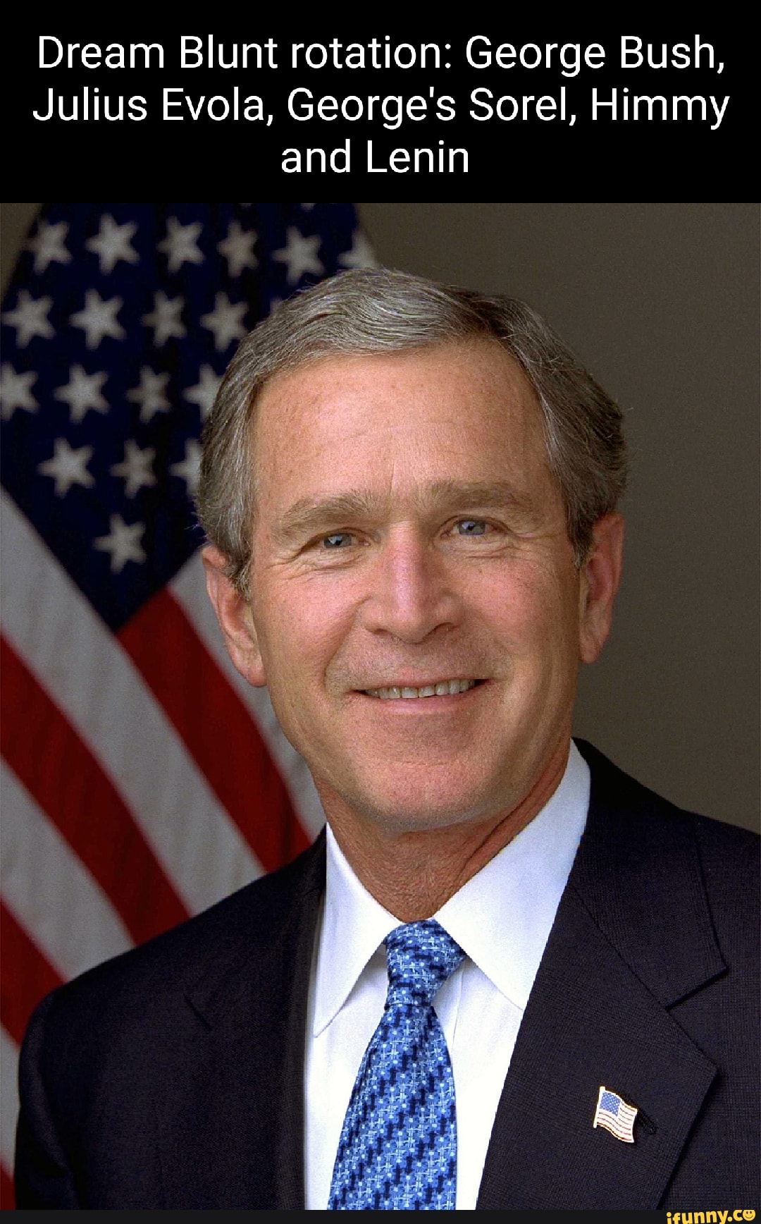 Dream Blunt rotation: George Bush, Julius Evola, George's Sorel, Himmy ...