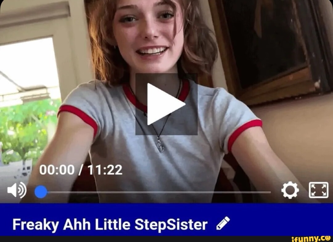 4) Freaky Ahh Little StepSister - iFunny