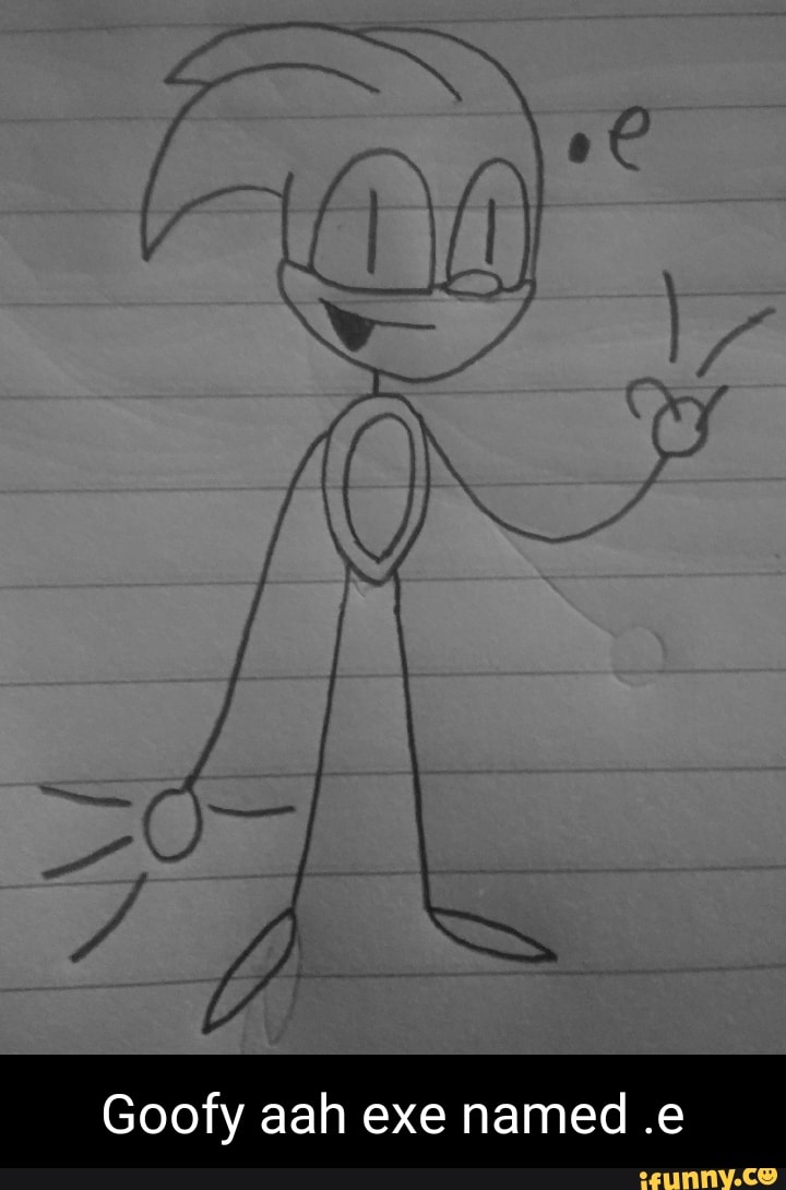 Goofy aah exe named .e - iFunny