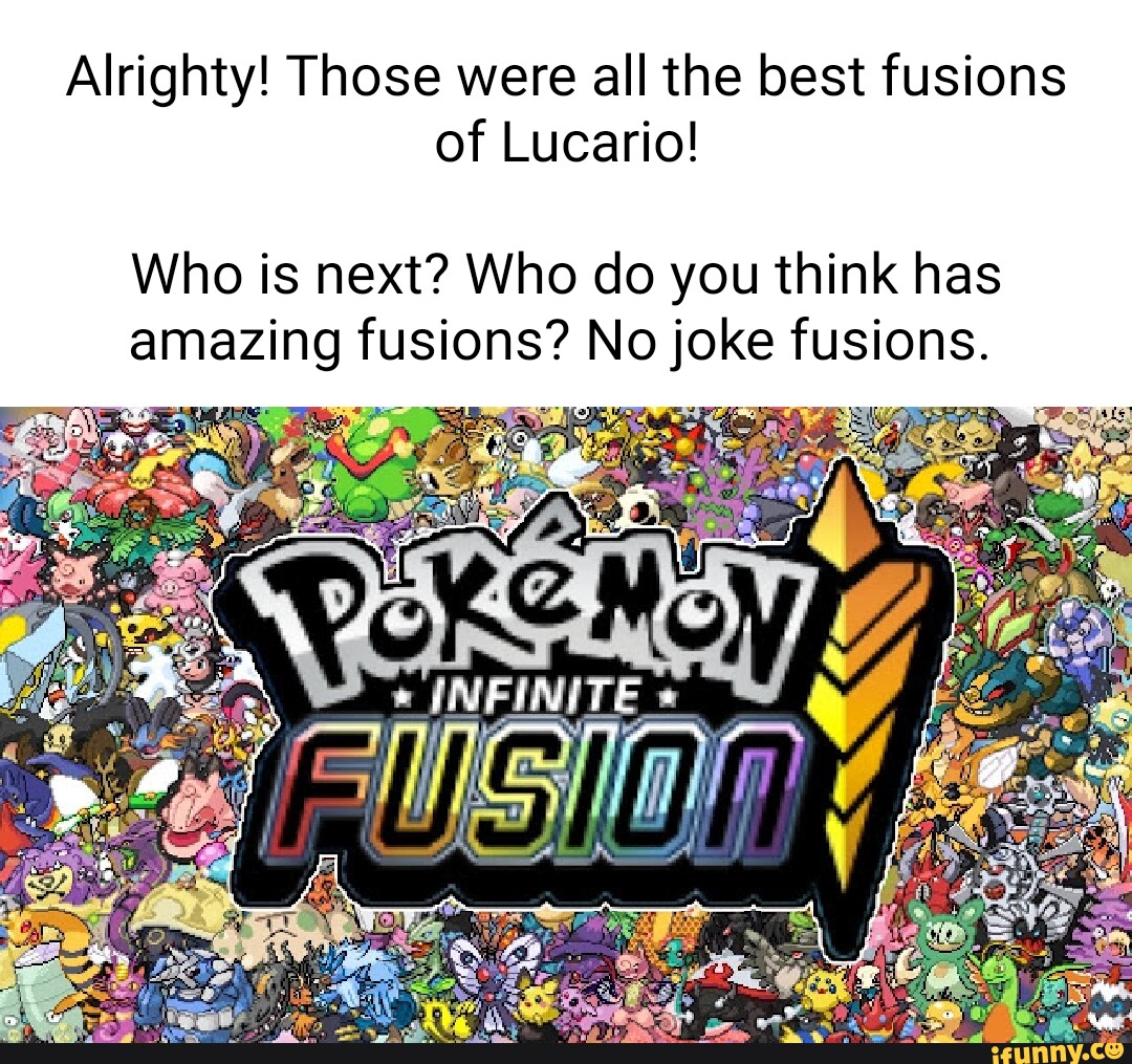 Alrighty! Those were all the best fusions of Lucario! Who is next? Who ...
