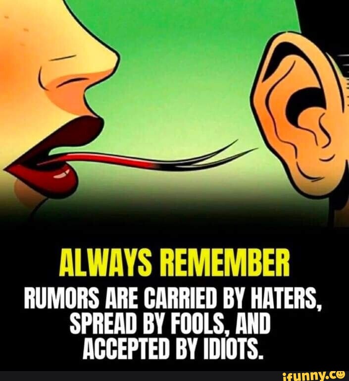 Winve REM ALWAYS REMEMBER RUMORS ARE CARRIED BY HATERS, SPREAD BY FOOLS ...
