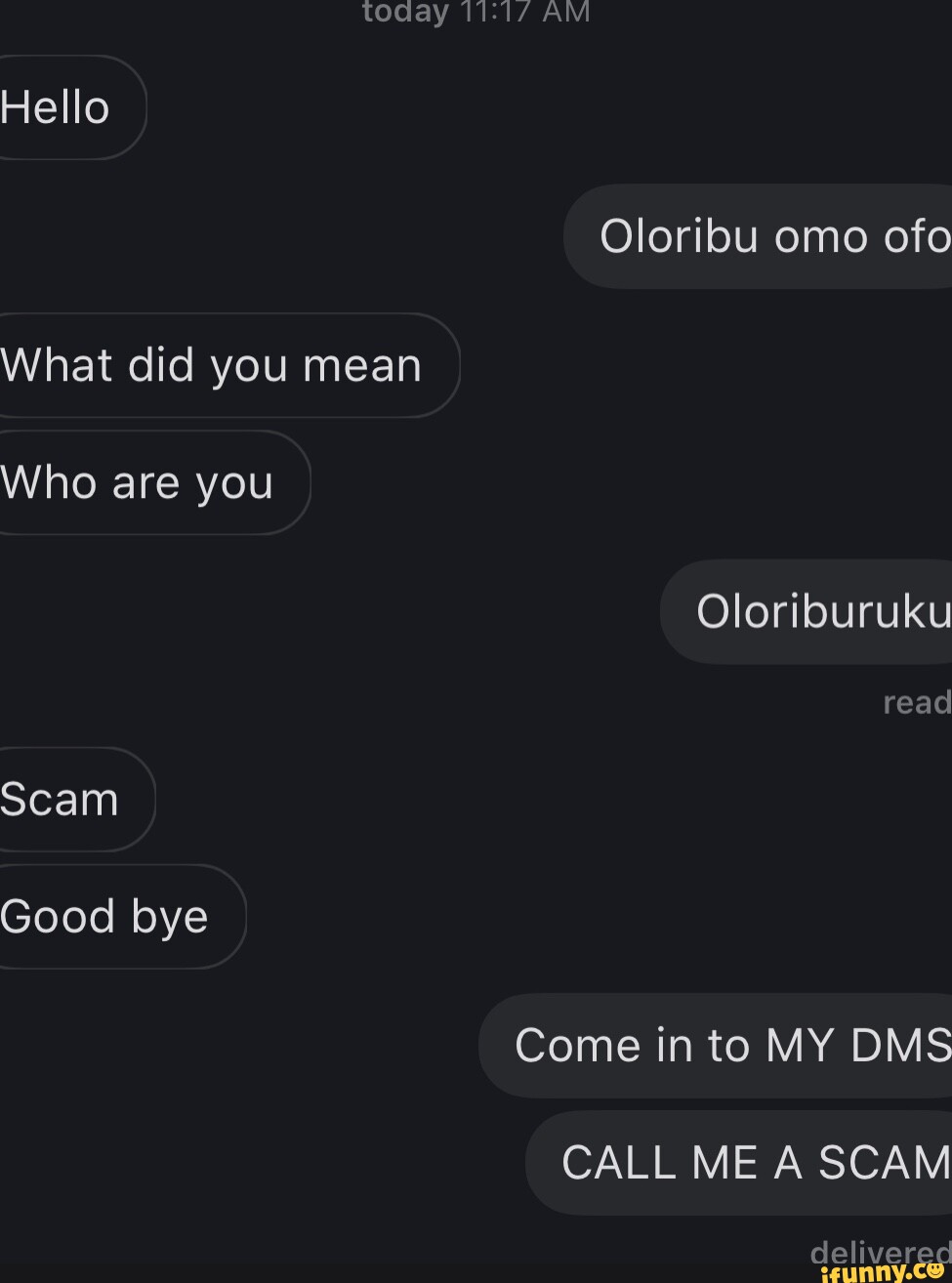 Today 11-17 AM Hello What did you mean Who are you Scam Good bye ...