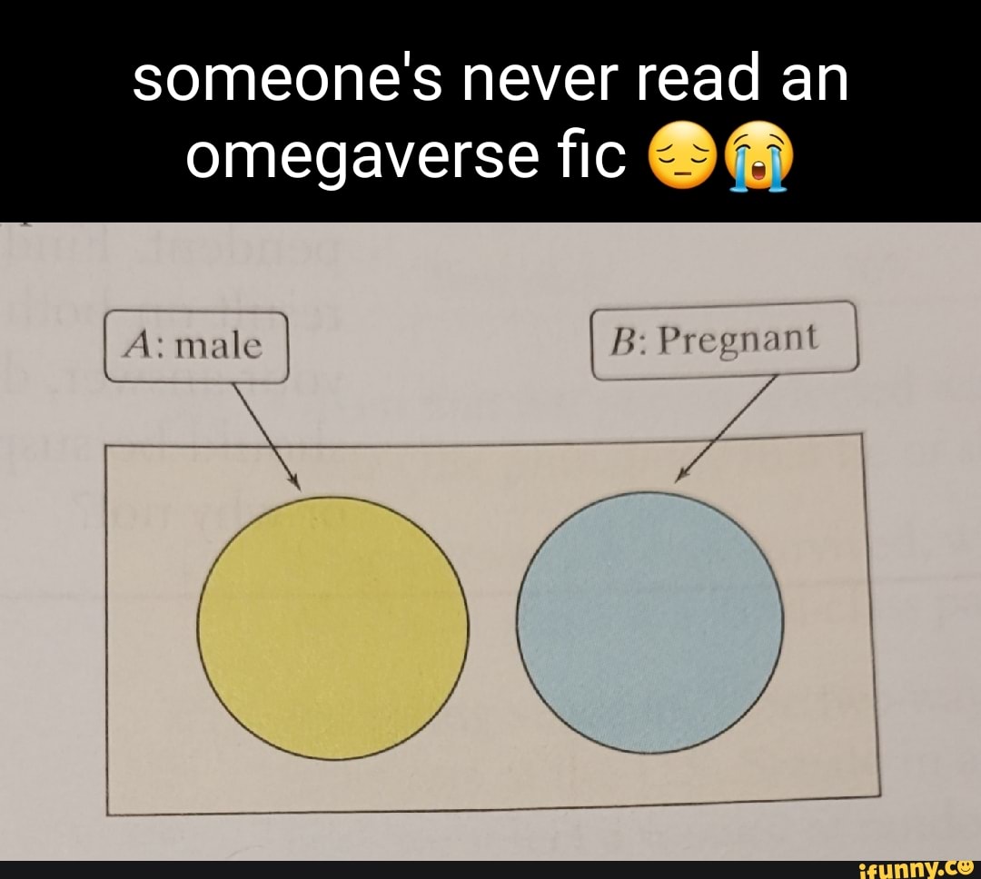 Someone's never read an omegaverse fic A: male Pregnant I OC - iFunny