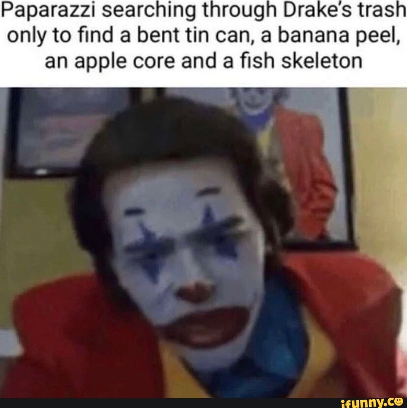 Paparazzi searching through Drake's trash only to find a bent tin can ...