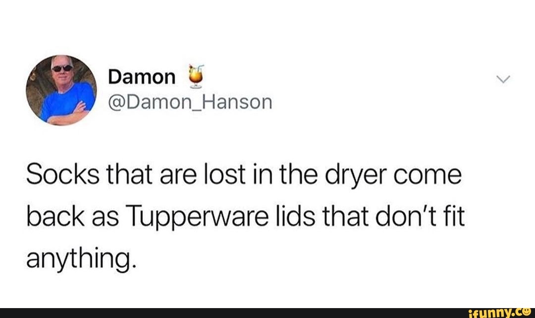 Socks that are lost in the dryer come back as Tupperware lids that don ...