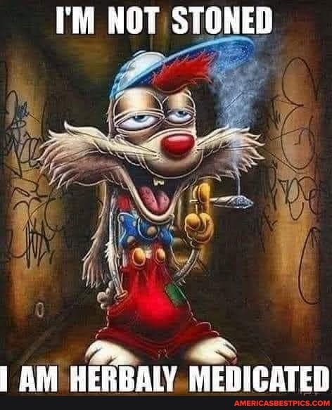 I'M NOT STONED AM HERBALY MEDICATED - America’s best pics and videos