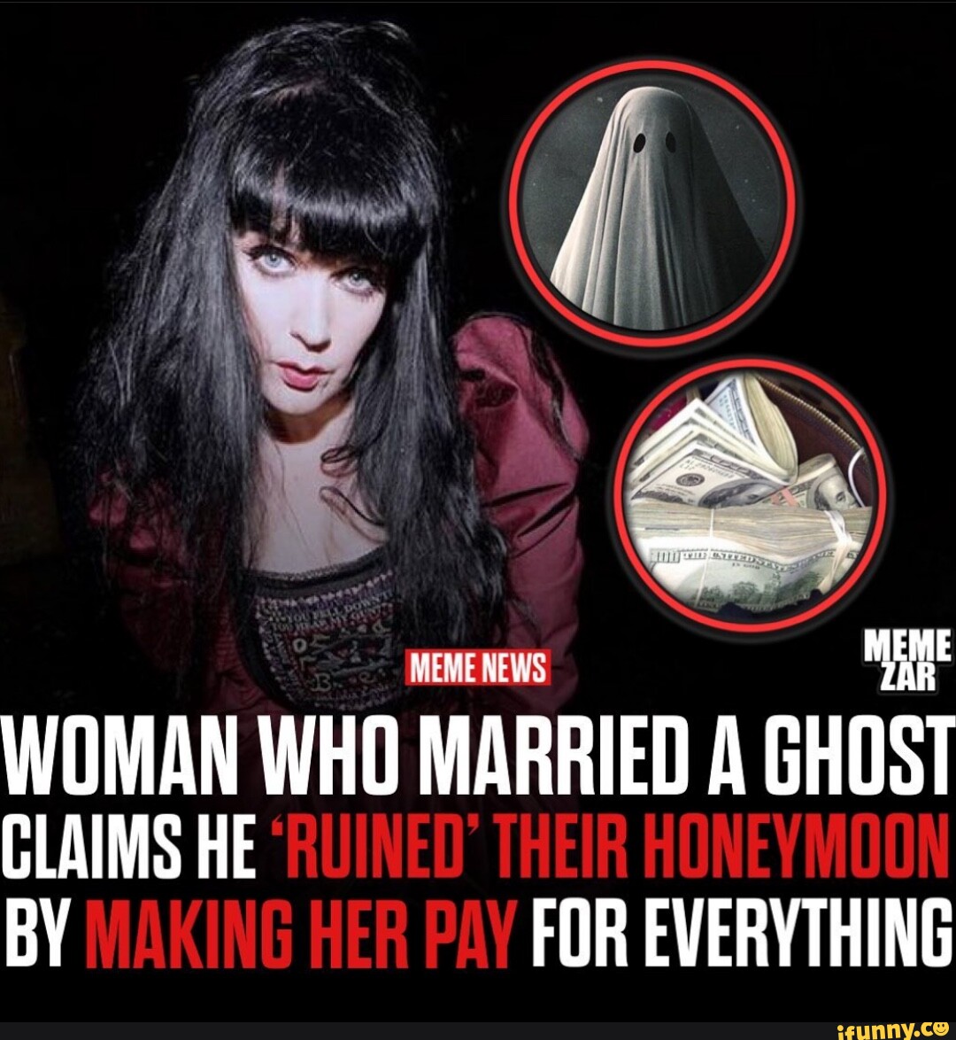 WOMAN WHO MARRIED A GHOST MEME CLAIMS HE "RUINED' THEIR HONEYMOON BY ...