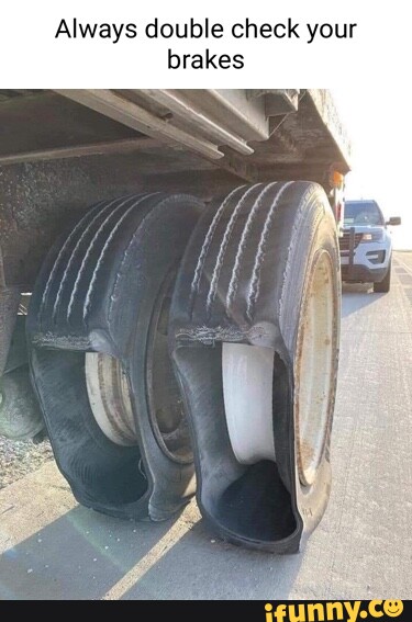 Always double check your brakes - iFunny