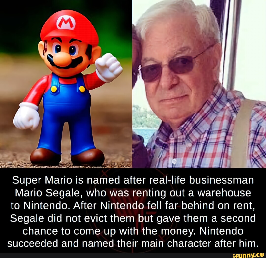 Super Mario is named after real- ife businessman Mario Segale, who was ...