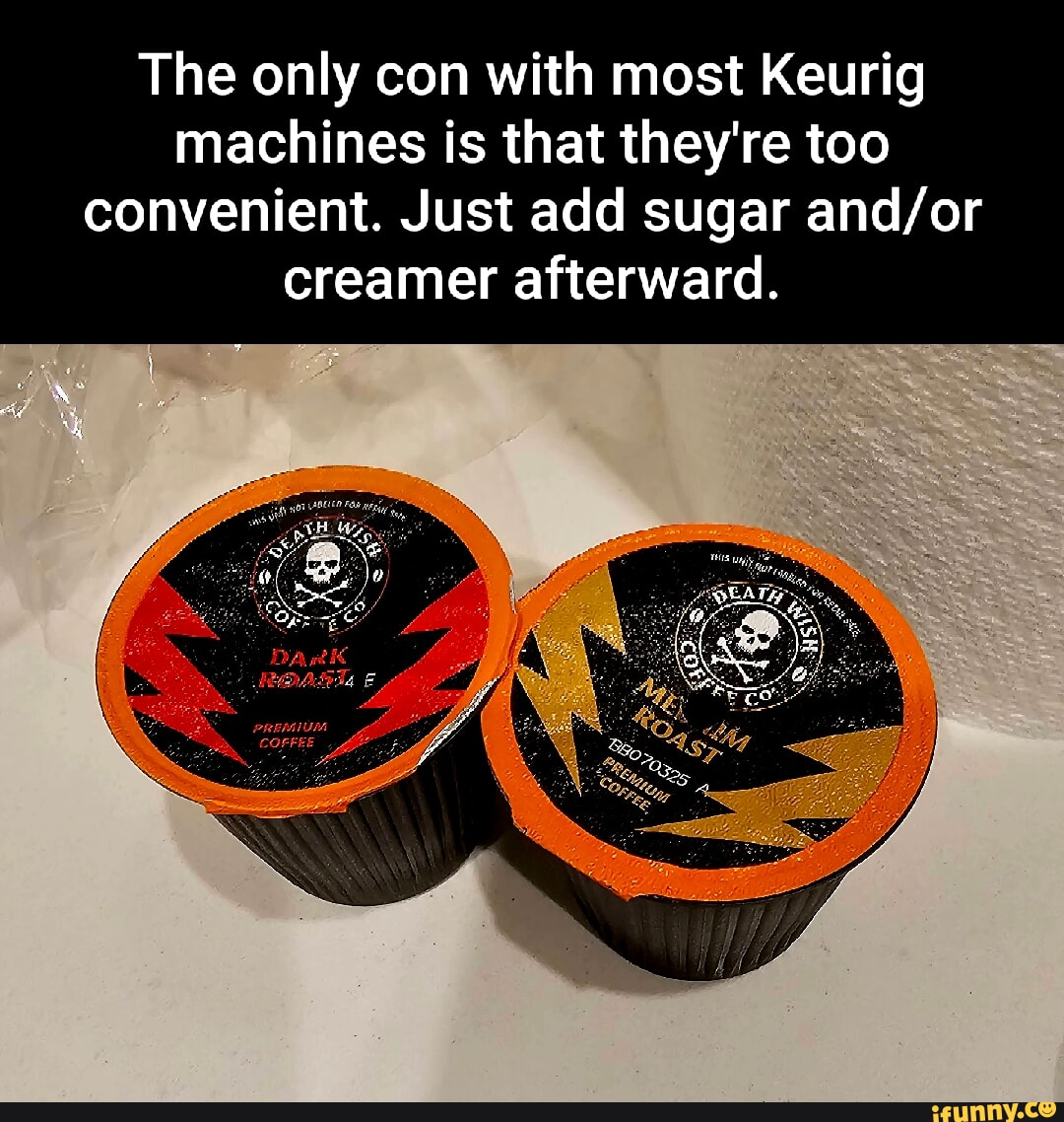 Keurig memes. Best Collection of funny Keurig pictures on iFunny