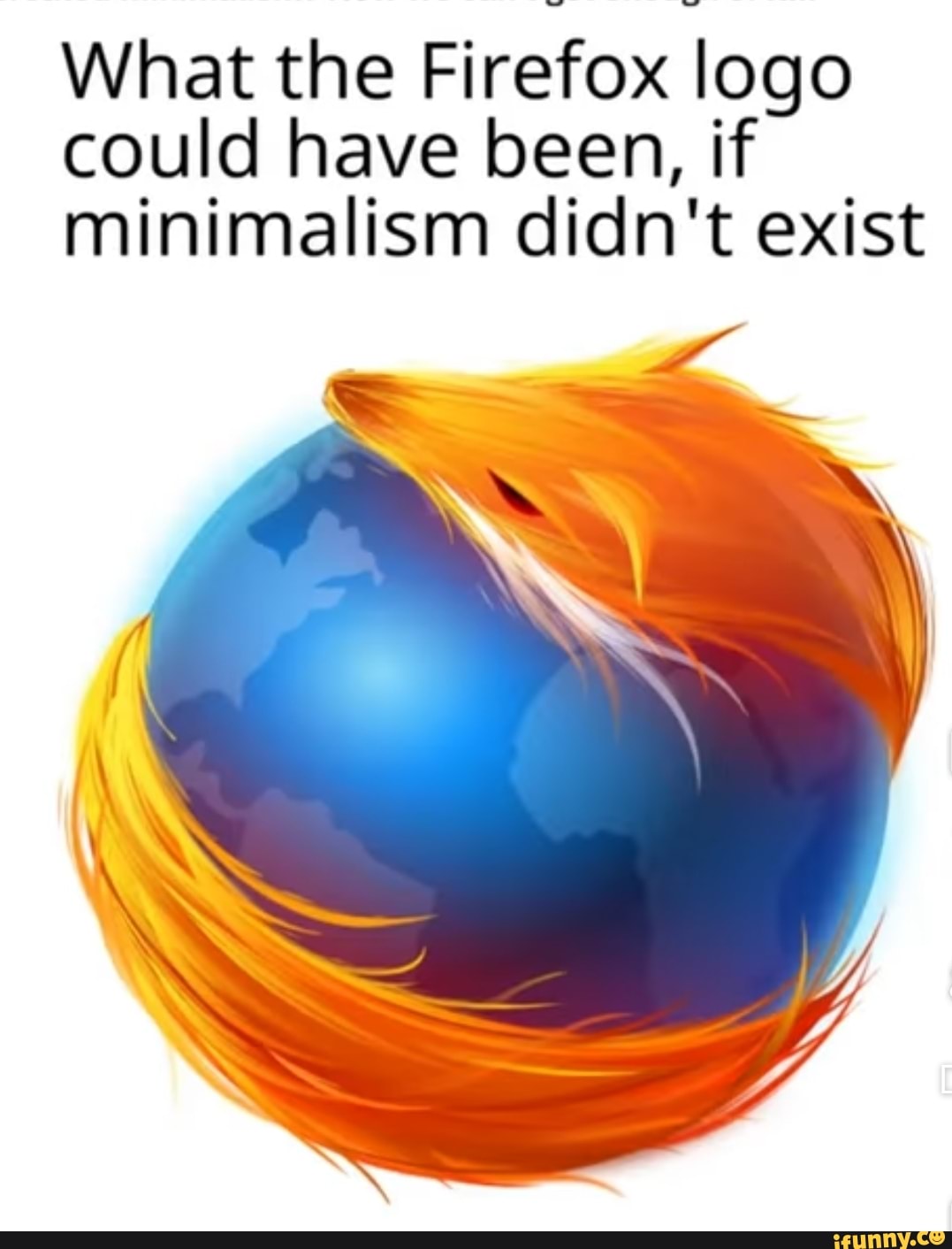 What the Firefox logo could have been, if minimalism didn't exist - iFunny