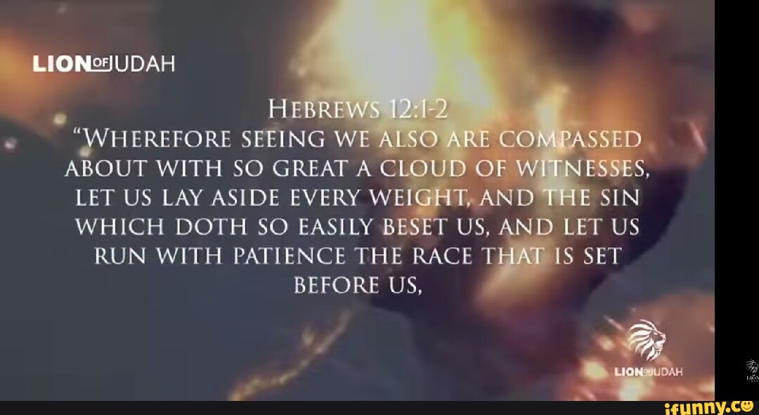 HEBREWS "WHEREFORE SEEING WE ALSO ARE COM PASSED ABOUT WITH SO GREAT A ...