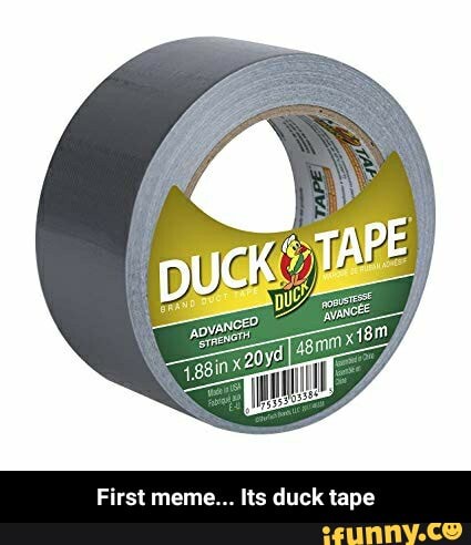 Rst mem Its duck tape - First meme... Its duck tape - iFunny