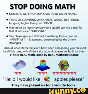 Math is STUPID - STOP DOING MATH NUMBERS WERE NOT SUPPOSED TO BE GIVEN ...