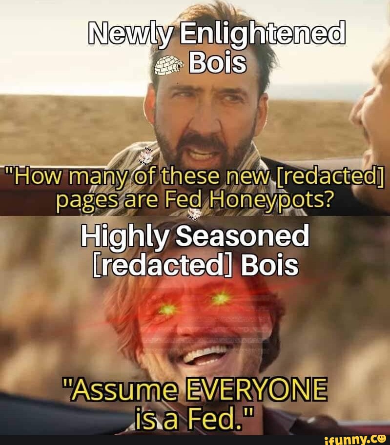 Newly Enlightemed Bois "HOW these new pagesyare Fed Honeypots? Highly ...