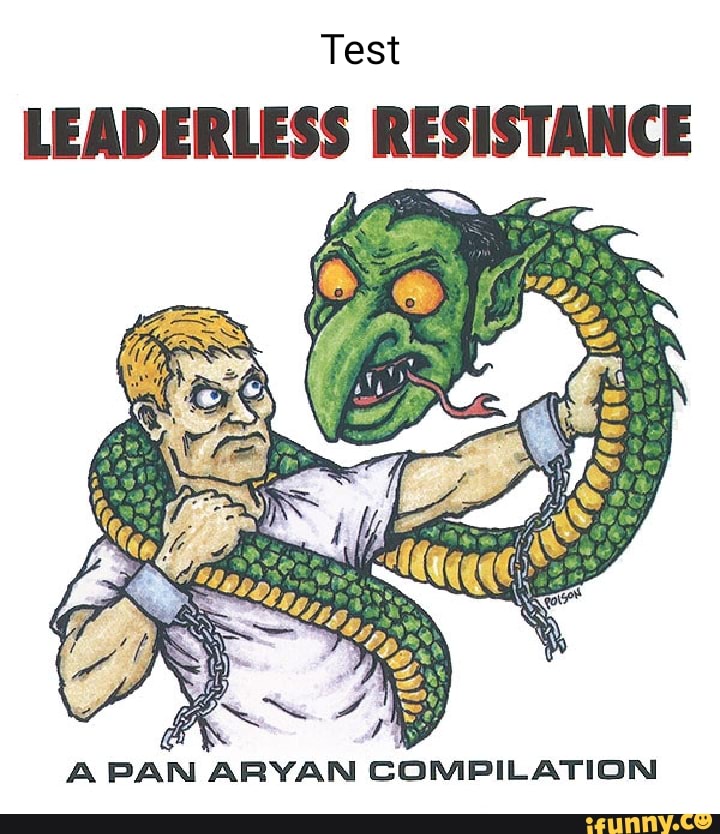 Test LEADERLESS RESISTANCE A PAN ARYAN COMPILATION - iFunny
