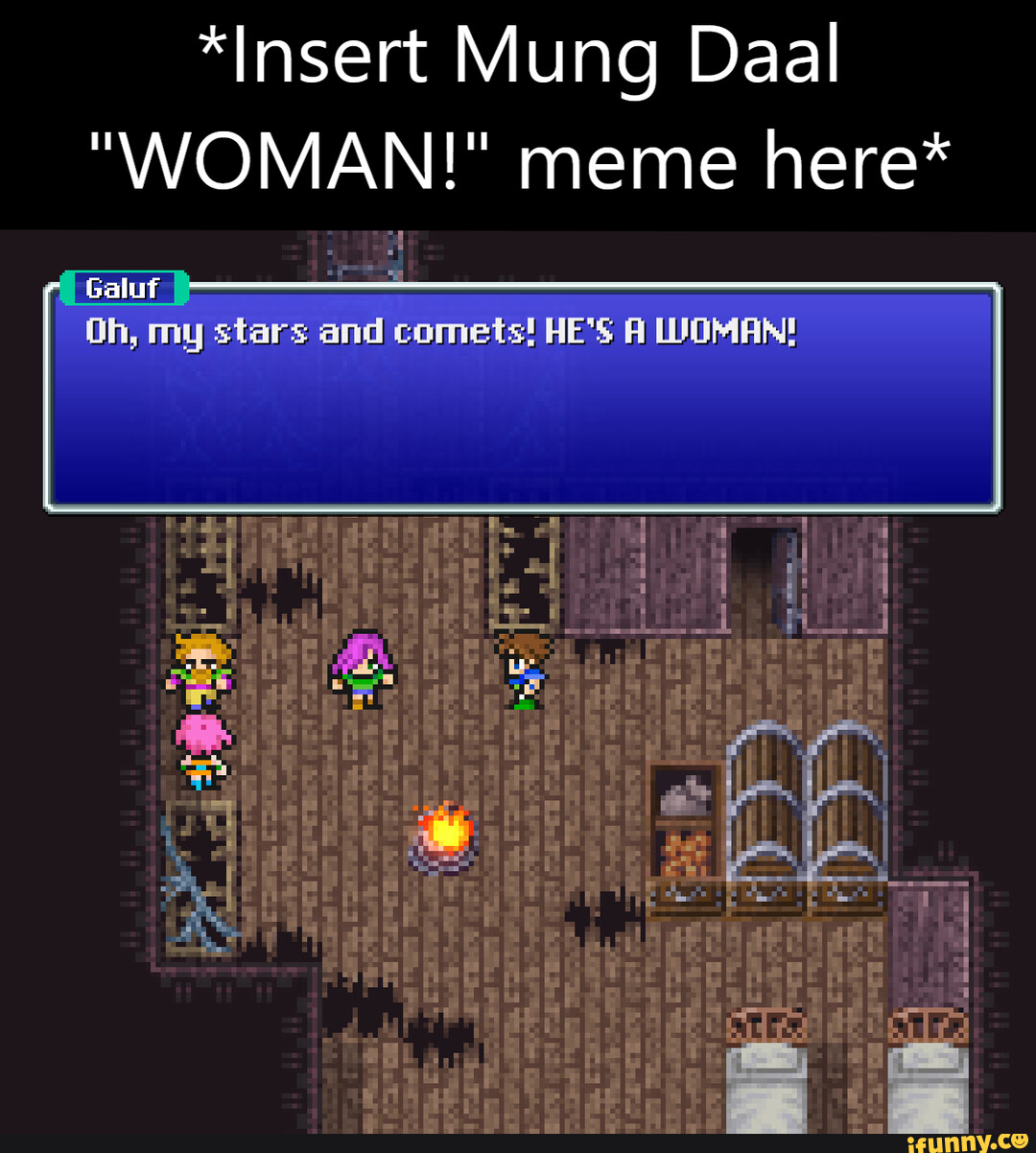 *Insert Mung Daal "WOMAN!" meme here* Oh, my stars and comets! HES A ...