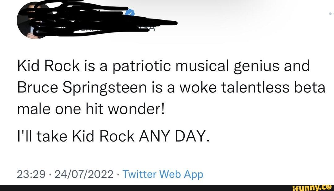 Kid Rock is a patriotic musical genius and Bruce Springsteen is a woke ...