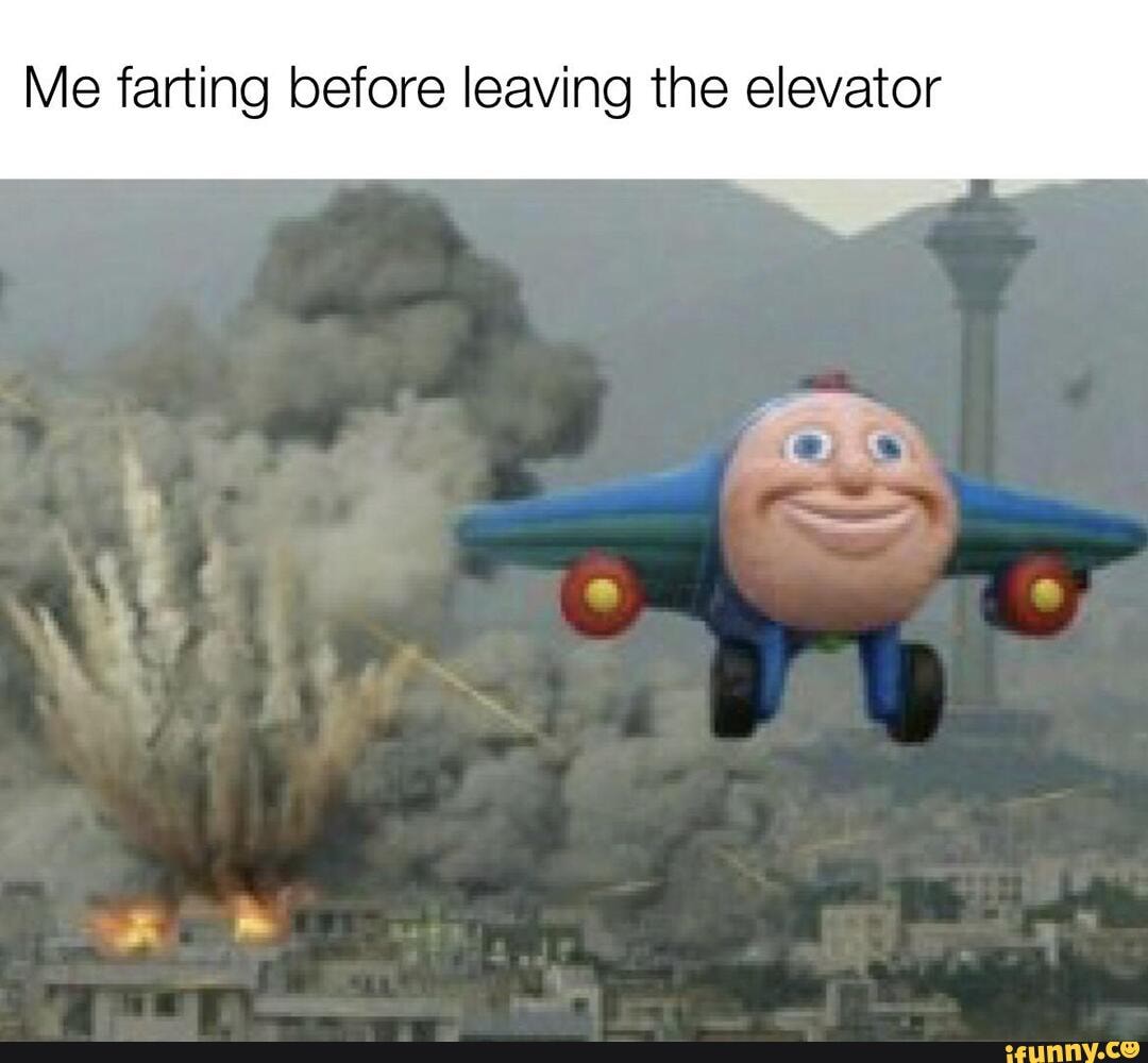 Me farting before leaving the elevator - iFunny