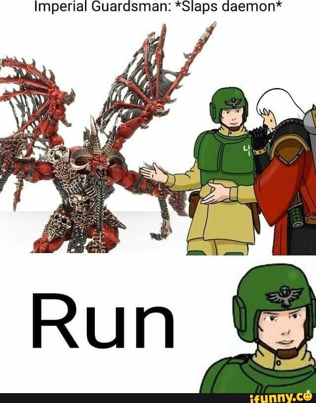 Imperial Guardsman: *Slaps daemon* - iFunny