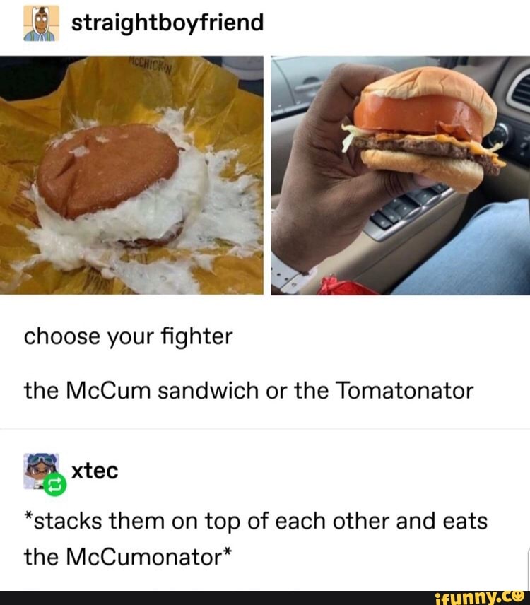 Straightboyfriend choose your fighter xtec the McCum sandwich or the ...