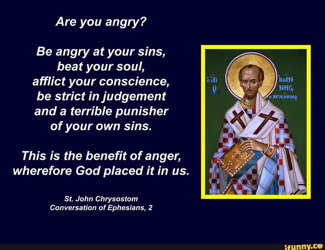 Are you angry? Be angry at your sins, beat your soul, afflict your ...