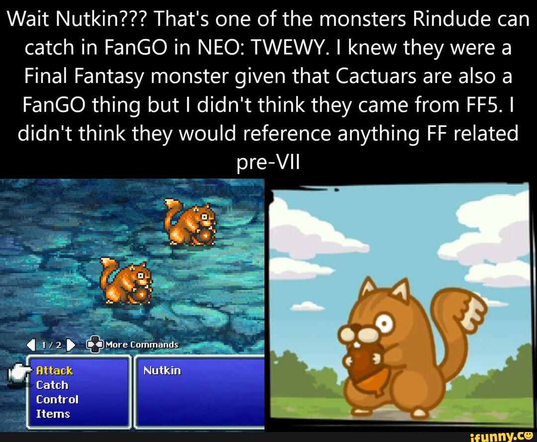 Wait Nutkin??? That's one of the monsters Rindude can catch in FanGO in ...