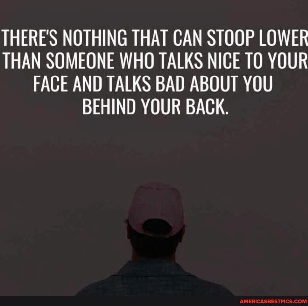 THERE'S NOTHING THAT CAN STOOP LOWER THAN SOMEONE WHO TALKS NICE TO ...