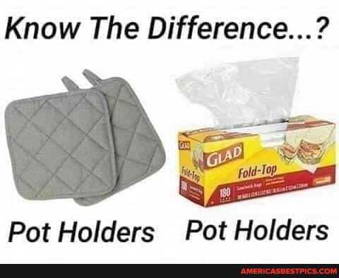 Know The Difference...? Pot Holders Pot Holders - America’s best pics ...