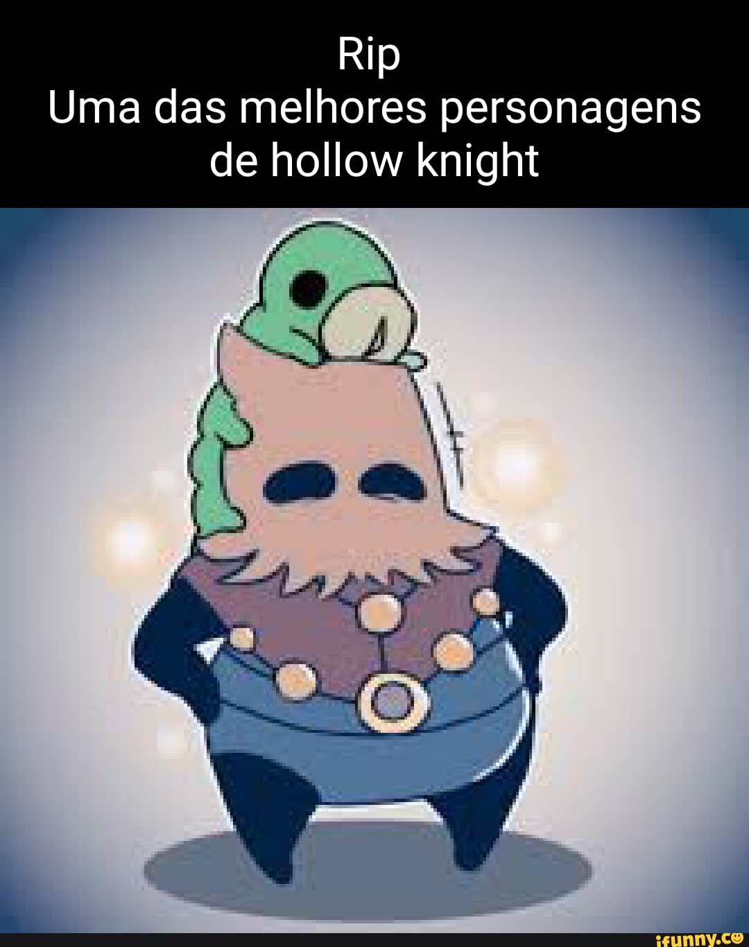 Rip Uma das melhores personagens de hollow knight - iFunny