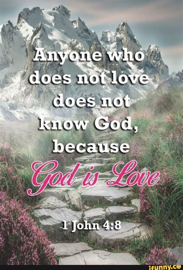 Anyone who does not love 4 ay does not know God, because John - iFunny