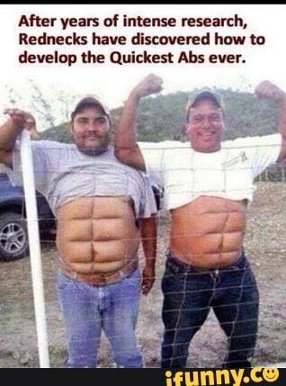 After years of intense research, Rednecks have discovered how to ...