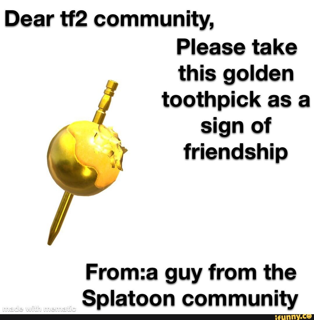 Dear community, Please take this golden toothpick as a sign of ...