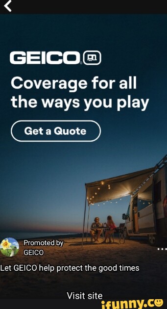 GEICO Coverage for all the ways you play Get a Quote GEICO Let GEICO help protect the good times ...