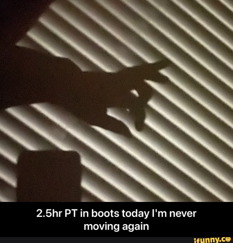 2.5hr PT in boots today I'm never moving again - 2.5hr PT in boots ...