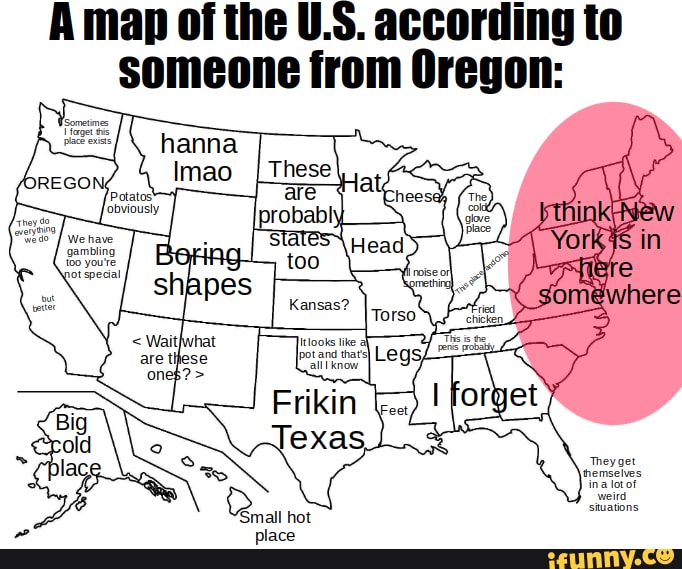 A map of the U.S. according to someone from Oregon: - iFunny