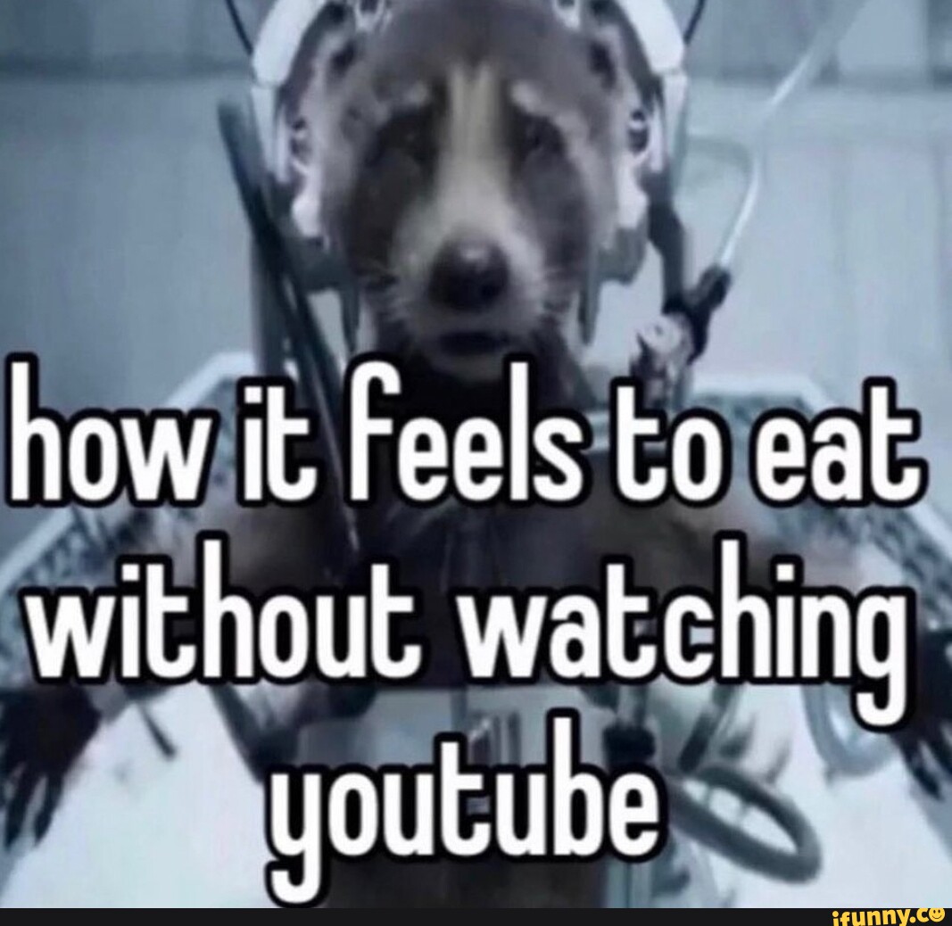 How it Feels to eat without watching youtube - iFunny
