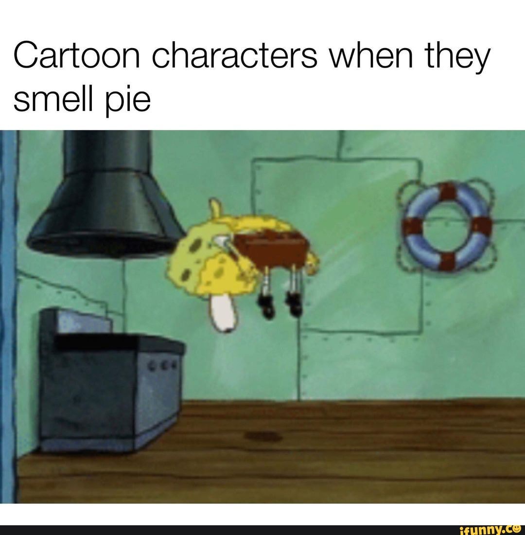 Cartoon characters when they smell pie - iFunny