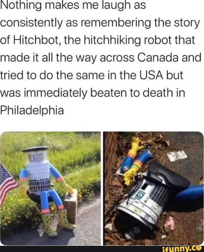 Hitchbot memes. Best Collection of funny Hitchbot pictures on iFunny
