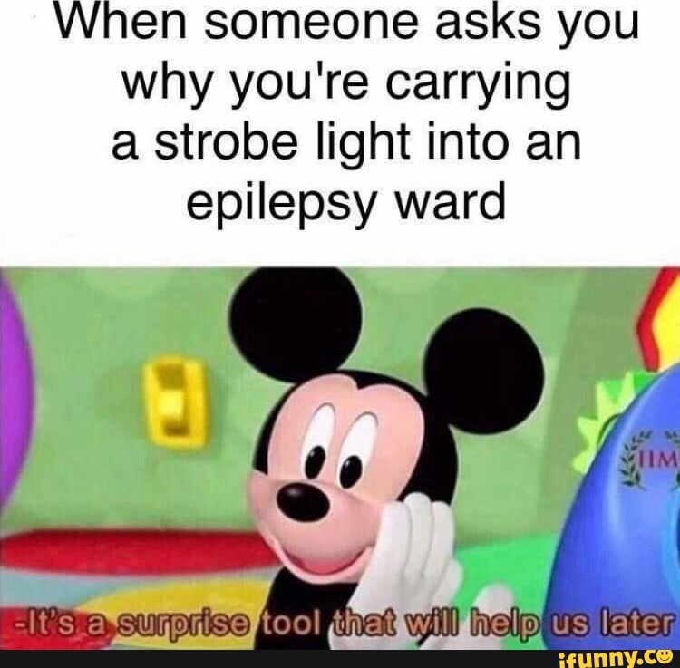 When someone asks you why you're carrying a strobe light into an ... When someone asks you why you're carrying a strobe light into an ...