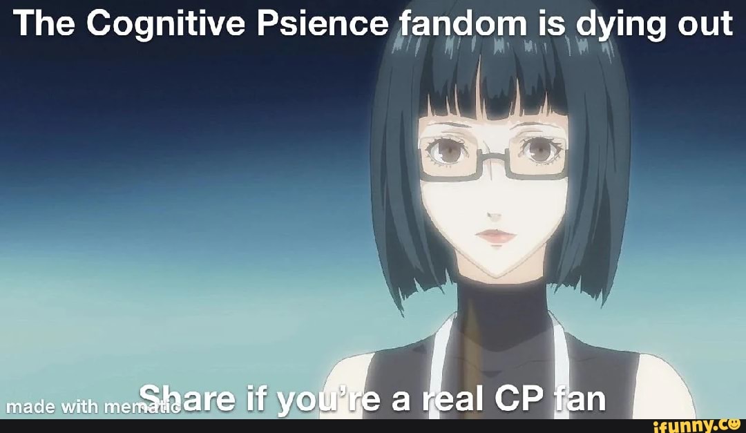 The Cognitive Psience fandom is dying out made with menare if youjre a ...